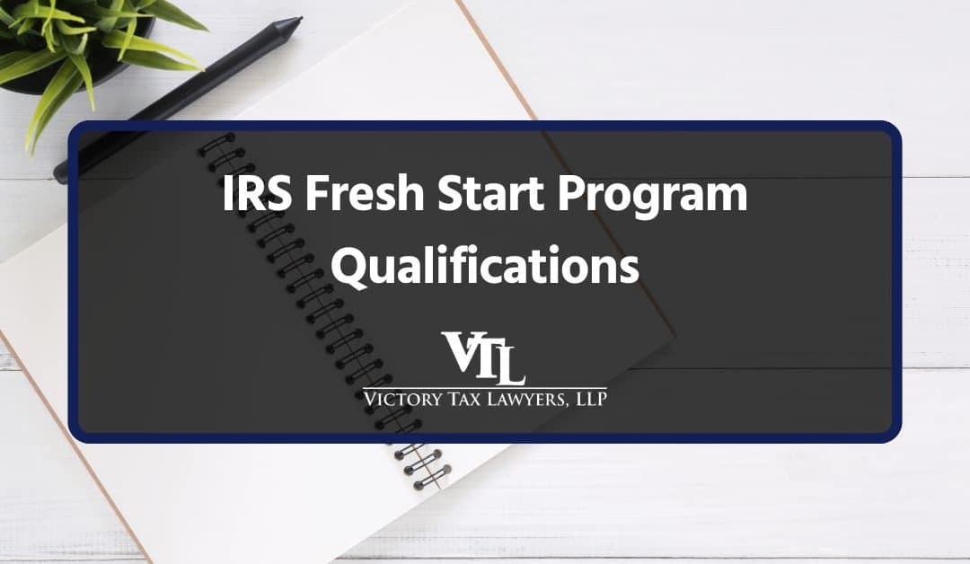 IRS Fresh Start Program Qualifications | Are You Eligible?