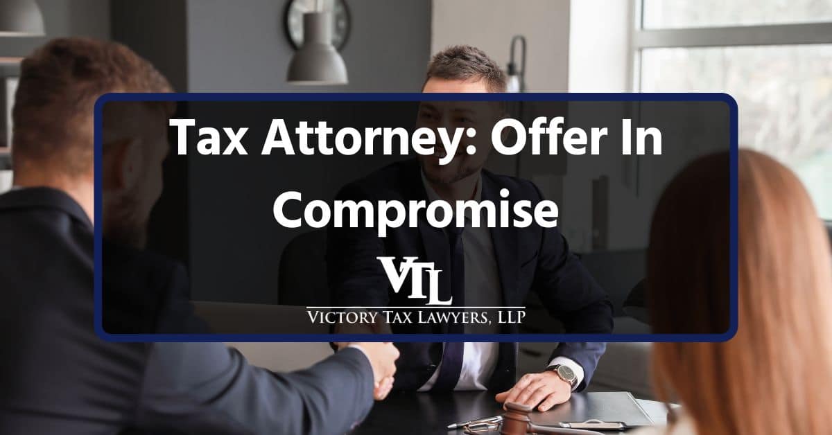 Tax Attorney Offer in Compromise: Resolve IRS Debt for Less