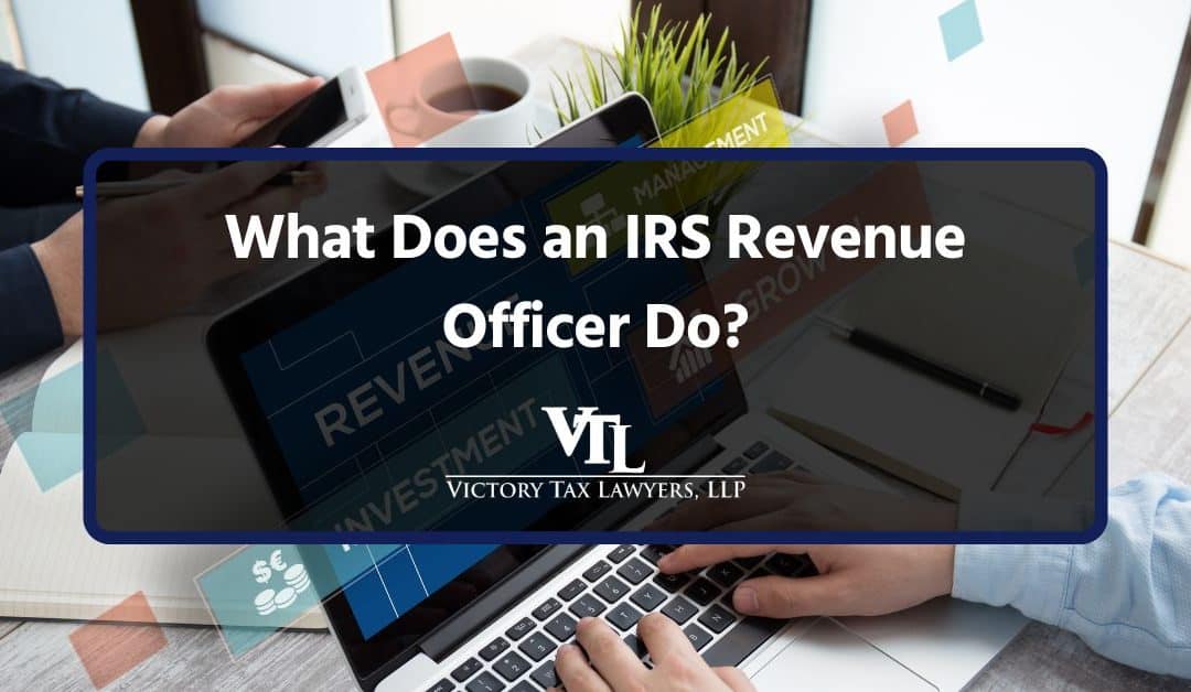What Does an IRS Revenue Officer Do and Why It Matters