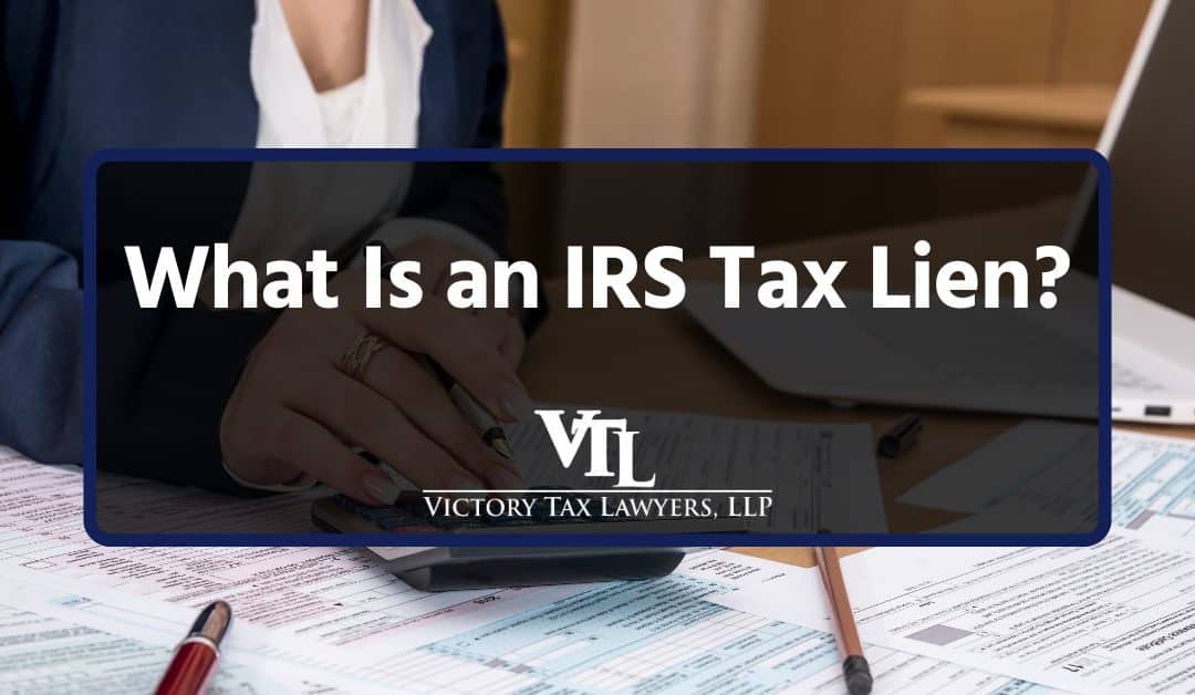 What Is an IRS Tax Lien and How Can It Affect You?